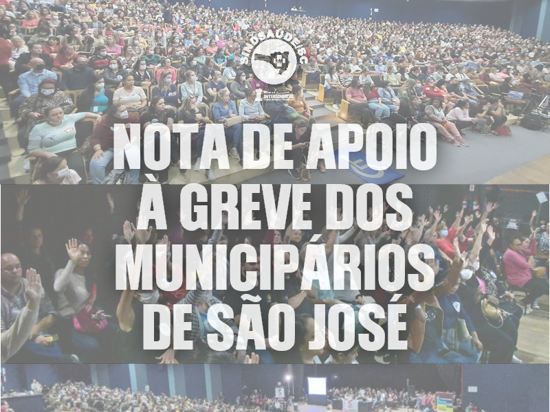Nota de apoio à greve dos municipários de São José - SindSaúde/SC Nota de apoio à greve dos municipários de São José - SindSaúde/SC