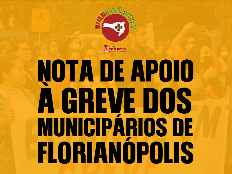 Nota de apoio à greve dos municipários de Florianópolis - SindSaúde/SC Nota de apoio à greve dos municipários de Florianópolis - SindSaúde/SC